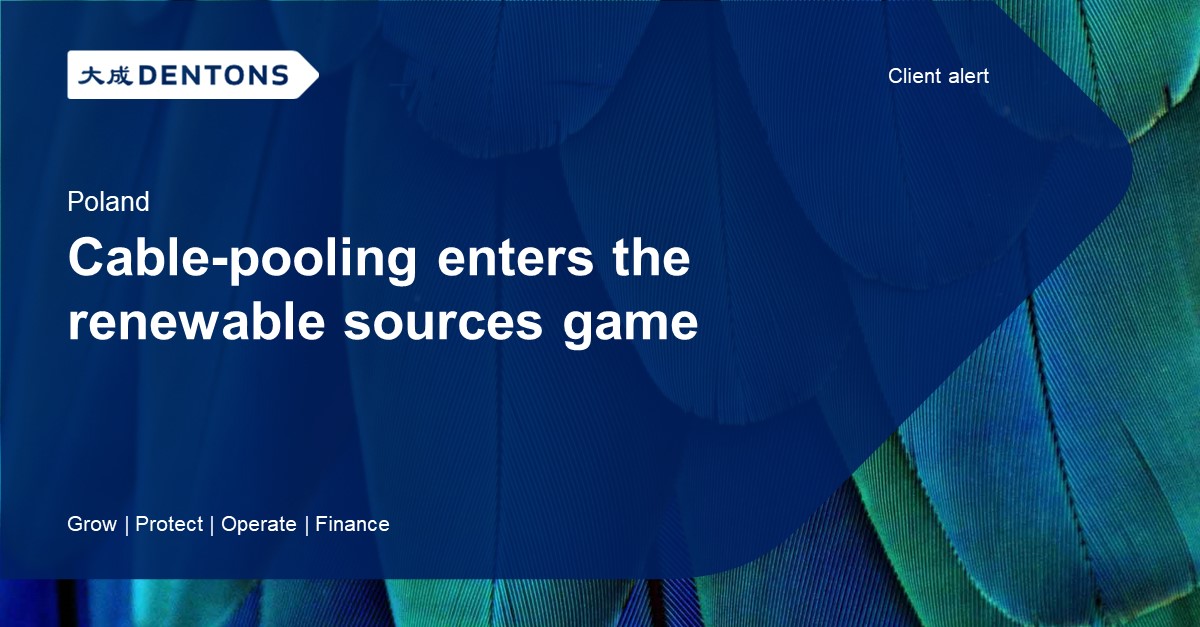 Dentons - Poland – cable-pooling enters the RES game