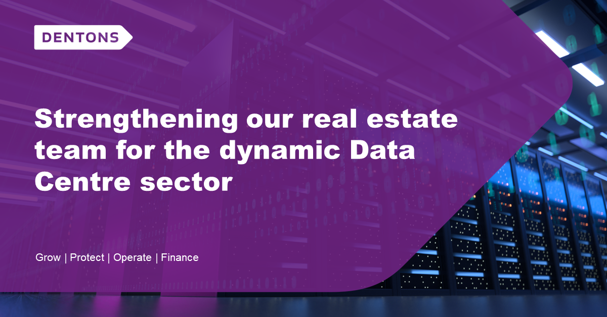 Dentons - Dentons strengthens its real estate team for the dynamic Data Centre sector